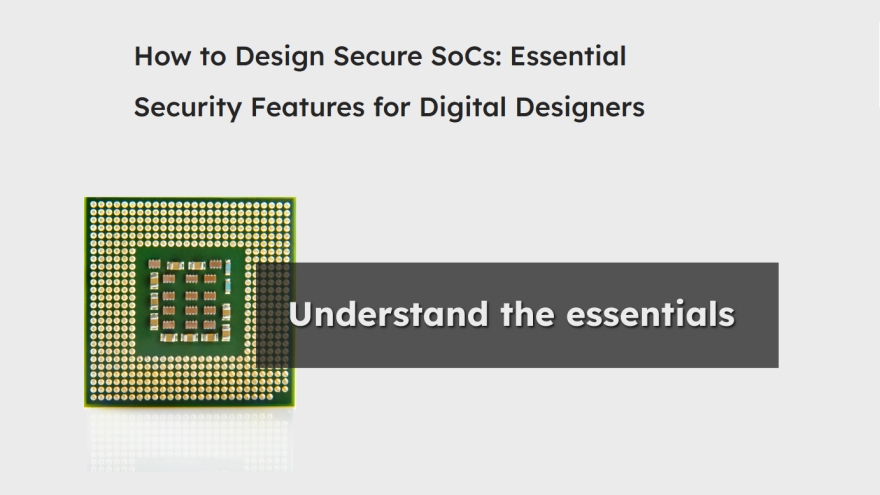 How to Design Secure SoCs: Essential Security Features for Digital ...