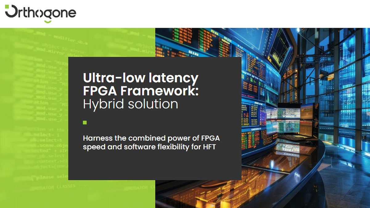 Orthogone Technologies Releases ULL FPGA Framework v1.7 — Accelerating Real-Time Performance and ...