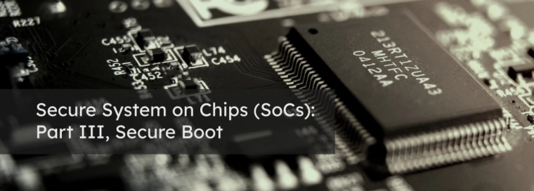 How to design secure SoCs, Part III: Secure Boot