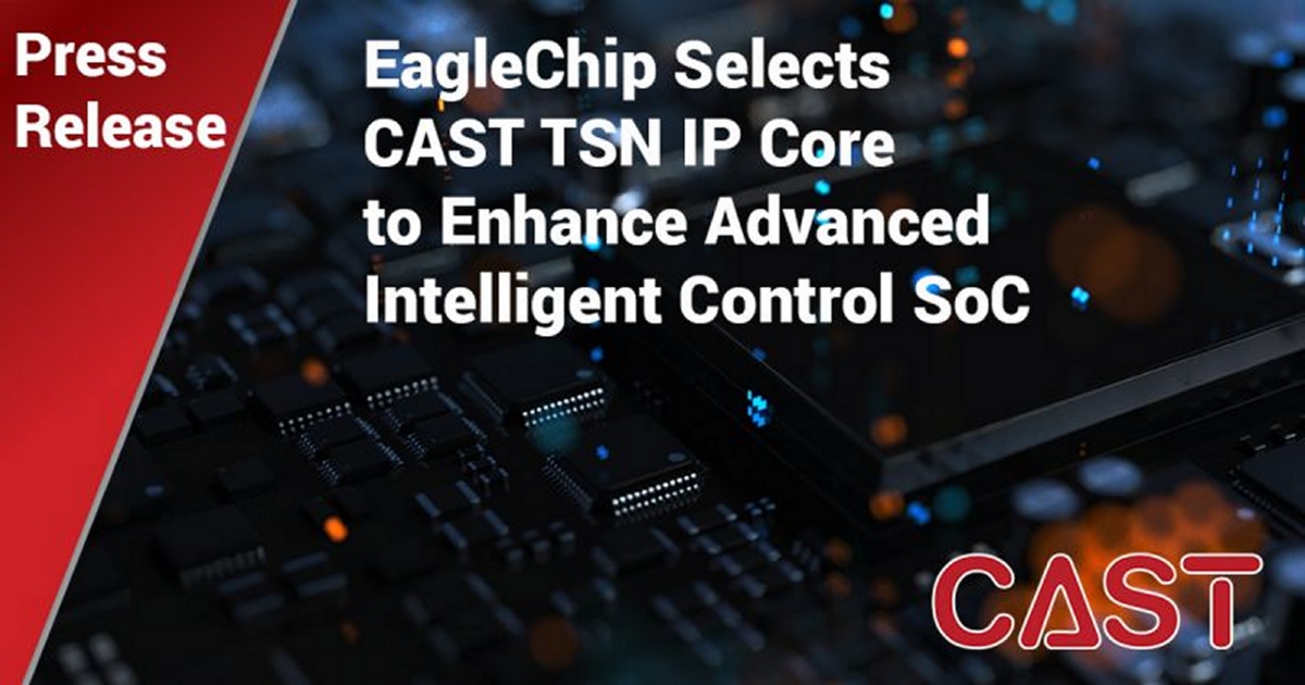 EagleChip Selects CAST TSN IP Core to Enhance Advanced Intelligent ...